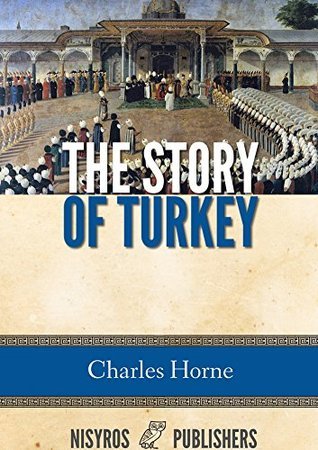 The Story of Turkey by Charles Francis Horne | Goodreads