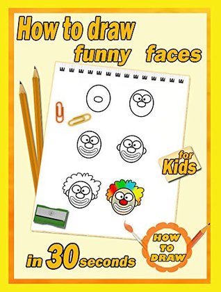 How To Draw: Funny Faces in 30 seconds. by Brad Pentura | Goodreads