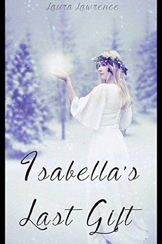 Isabella's Last Gift by Laura Lawrence | Goodreads