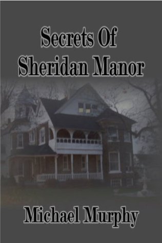 Secrets Of Sheridan Manor by Michael Murphy | Goodreads
