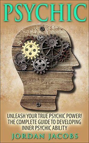 Psychic: Unleash Your True Psychic Power! The Complete Guide to ...