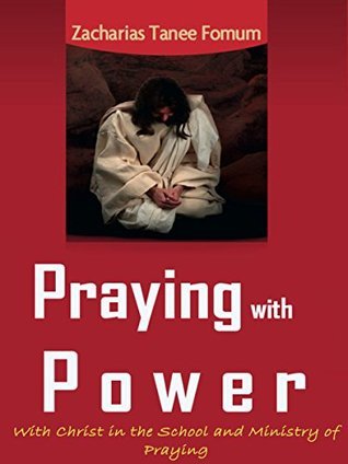 Praying With Power by Zacharias Tanee Fomum | Goodreads
