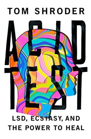 Acid Test: How a Daring Group of Psychonauts Rediscovered the Power of ...