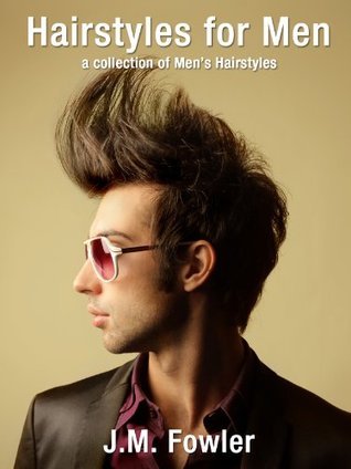 Hairstyles for Men - A Collection of Haircuts for Men by J.M. Fowler ...