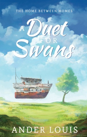 The Home Between Homes (A Duet For Swans, #1) by Ander Louis | Goodreads