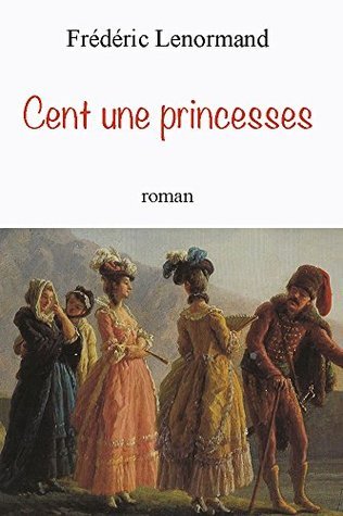 Cent une princesses (French Edition) by Frédéric Lenormand | Goodreads