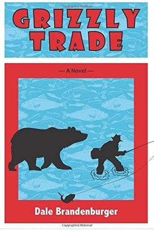 Grizzly Trade by Dale Brandenburger | Goodreads