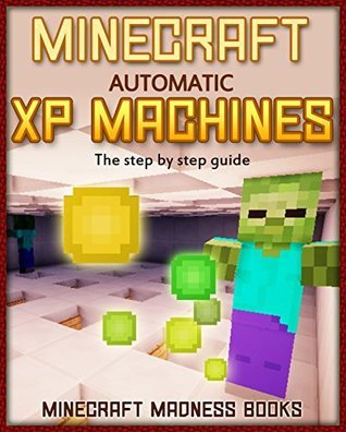 Minecraft: Automatic XP Machines - The Step by Step Guide by Minecraft ...