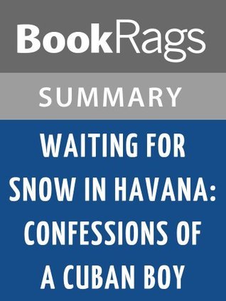 Summary & Study Guide Waiting for Snow in Havana: Confessions of a ...