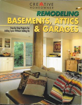 Remodeling Basements, Attics & Garages: Step-by-Step Projects for ...