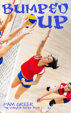 Bumped Up (The Volleyball Series Book 1) by Pam Greer | Goodreads