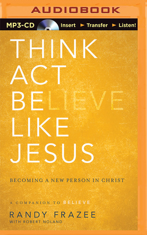 Think, Act, Be Like Jesus by Randy Frazee | Goodreads