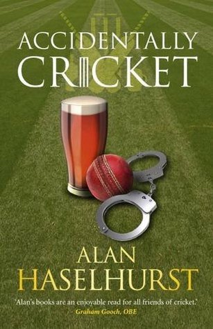 Accidentally Cricket by Alan Haselhurst | Goodreads