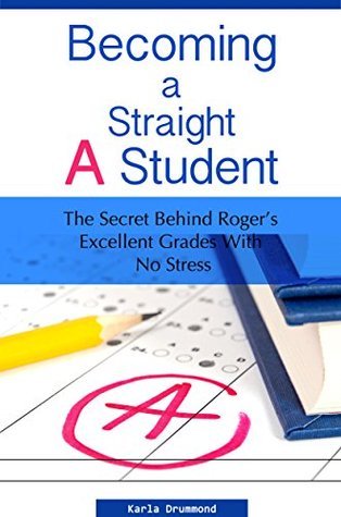 Becoming a Straight a Student: The Secret behind Roger’s Excellent ...