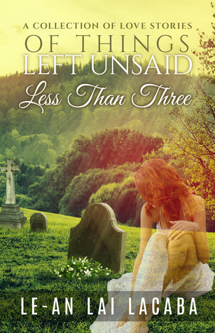 Of Things Left Unsaid (Less Than Three, #2) by Le-an Lai Lacaba | Goodreads