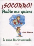 ¡Socorro! Nadie me quiere: Tu primer libro de autoayuda by José Sbarra ...