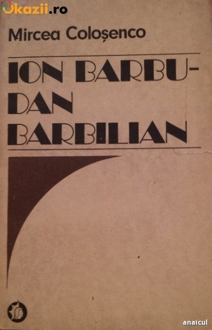 Ion Barbu - Dan Barbilian: Biografie documentara, 1564-1925 by Mircea ...