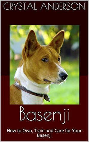 Basenji: How to Own, Train and Care for Your Basenji by Crystal ...