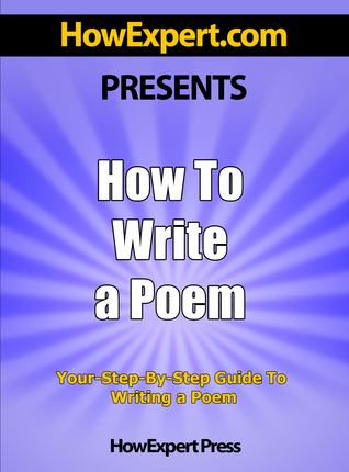 How to Write a Poem: Your Step-By-Step Guide to Writing a Poem by ...
