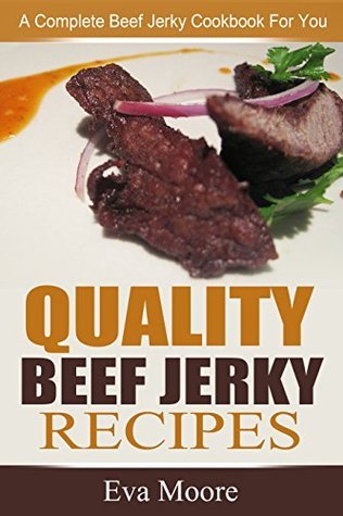 Quality Beef Jerky Recipes: A Complete Beef Jerky Cookbook For You by ...