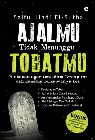 Ajalmu Tidak Menunggu Tobatmu by Saiful Hadi El-Sutha | Goodreads