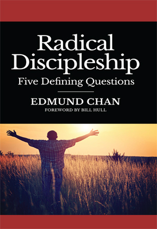 Radical Discipleship: Five Defining Questions by Edmund Chan | Goodreads