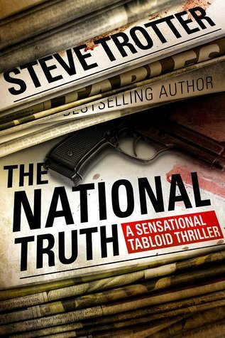 The National Truth: A Sensational Tabloid Thriller by Steve Trotter ...