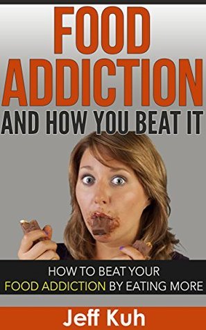 Food Addiction and How You Beat It (Food Addiction Recovery, Food ...