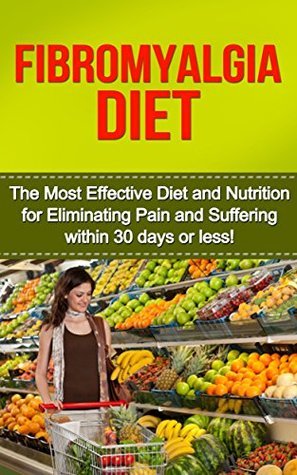 Fibromyalgia: Fibromyalgia Diet: The Most Effective Diet and Nutrition ...