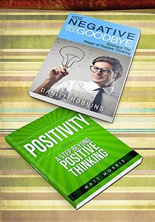 Positive Thinking: Positivity - A Step Beyond Positive Thinking; & Kiss ...