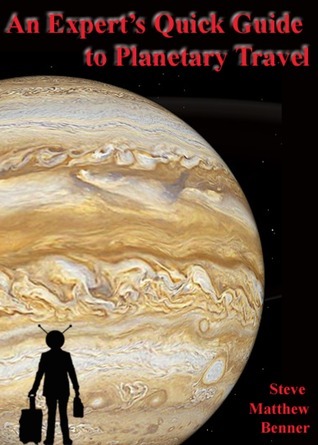 An Expert's Quick Guide to Planetary Travel by Steve Matthew Benner ...