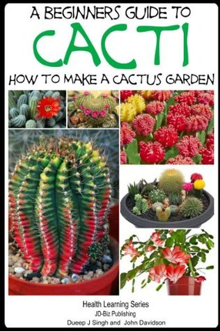 A Beginner’s Guide to Cacti - How to Make a Cactus Garden by Dueep J ...