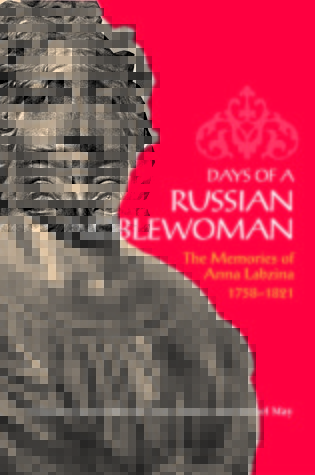 Days of a Russian Noblewoman: The Memories of Anna Labzina, 1758–1821 ...