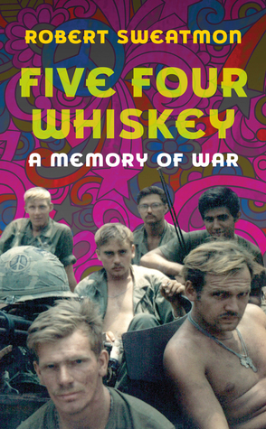 Five Four Whiskey: A Memory of War by Robert Sweatmon | Goodreads