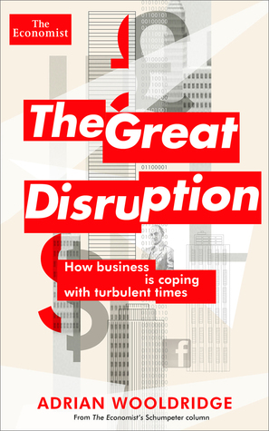 The Great Disruption (Economist Books) by Adrian Wooldridge | Goodreads