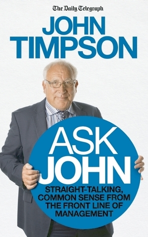 Ask John: Straight-talking, Common Sense from the Front Line of ...