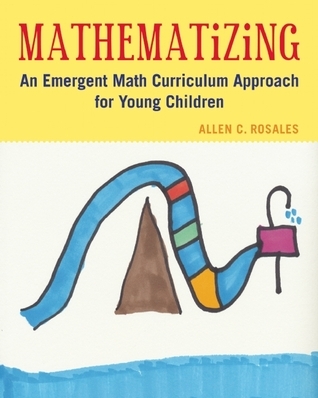 Mathematizing: An Emergent Math Curriculum Approach for Young Children ...