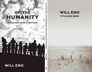 Title and Deed / Oh, the Humanity and other good intentions by Will Eno ...