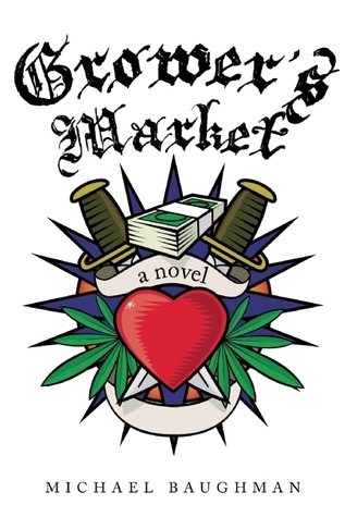 Grower's Market: A Novel of Free Enterprise in Marijuana Country by ...