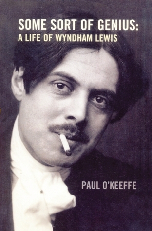 Some Sort of Genius: A Life of Wyndham Lewis by Paul O'Keeffe | Goodreads