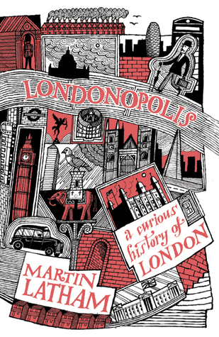 Londonopolis: A Curious History of London by Martin Latham | Goodreads