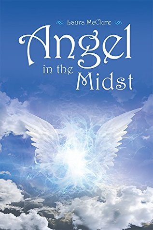 Angel in the Midst by Laura McClure | Goodreads