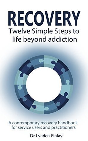 Recovery - Twelve Simple Steps to a Life Beyond Addiction: A ...