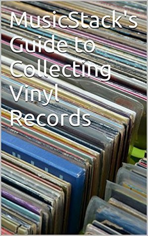 MusicStack's Guide to Collecting Vinyl Records by David Stack | Goodreads