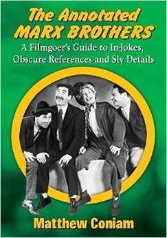 The Annotated Marx Brothers: A Filmgoer's Guide to In-Jokes, Obscure ...
