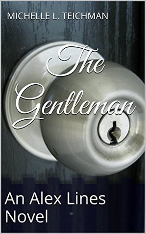 The Gentleman: An Alex Lines Novel by Michelle L. Teichman | Goodreads