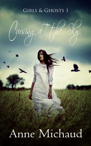 Cursing at the Sky by Anne Michaud | Goodreads