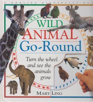 Wild-Animal Go Round: Turn the Wheel and See the Animals Grow by Mary ...