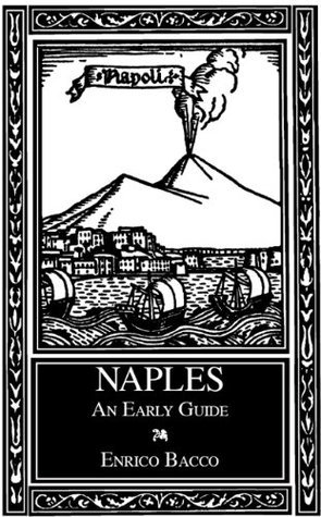 Naples: An Early Guide (Historical Travel Book 7) by Enrico Bacco | Goodreads