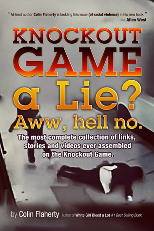 Knockout Game a Lie?: Awww, Hell No! by Colin Flaherty | Goodreads
